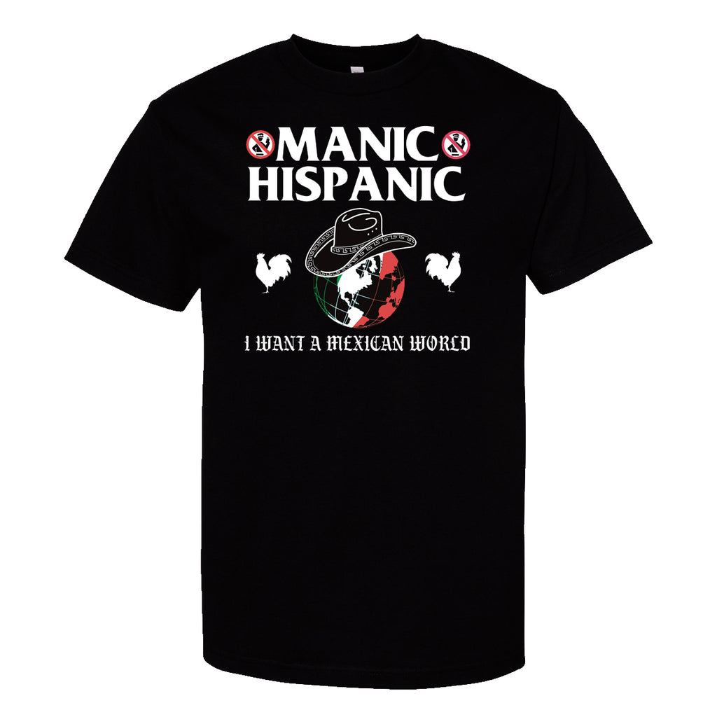 Manic Hispanic "I Want a Mexican World" Shirt – Road Dog Merch